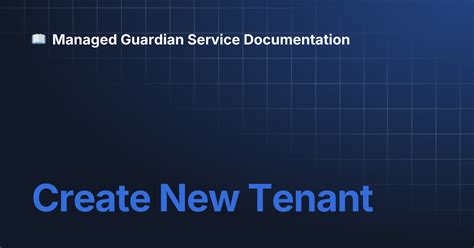 Create New Tenant Managed Guardian Service Documentation