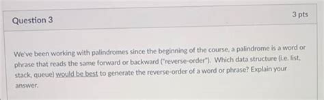 Solved 3 Pts Question 3 Weve Been Working With Palindromes Since