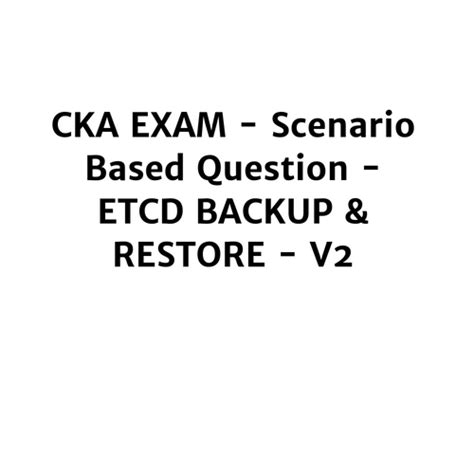 Cka Scenario Etcd Backup Restore V2