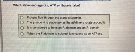 Solved Which Statement Regarding ATP Synthase Is False O Chegg Com