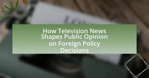 How Television News Shapes Public Opinion On Foreign Policy Decisions