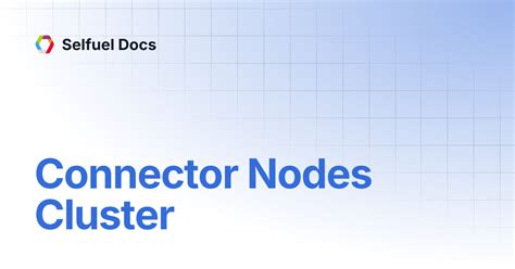 Connector Nodes Cluster Selfuel Docs