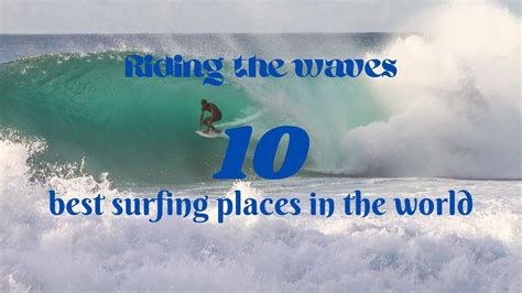 Riding The Waves The 10 Best Surfing Places In The World