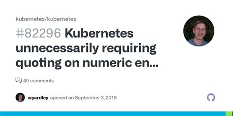 kubernetes unnecessarily requiring quoting on numeric env vars · issue 82296 · kubernetes