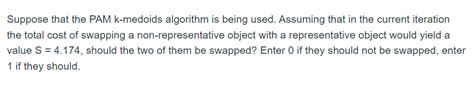 Solved Suppose That The Pam K Medoids Algorithm Is Being