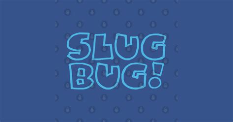 Slug Bug Slug Bug T Shirt Teepublic Slug Bug Slug Bug T Shirt Teepublic