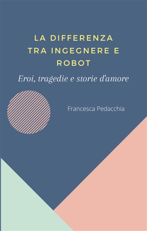 La Differenza Tra Ingegnere E Robot Ebook By Francesca Pedacchia Epub