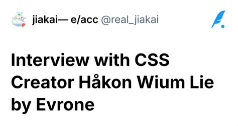 Interview With Css Creator Håkon Wium Lie By Evrone Jiakai— E Acc
