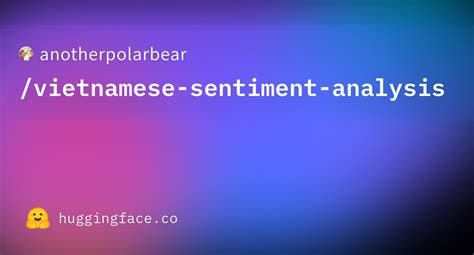 Anotherpolarbearvietnamese Sentiment Analysis · Datasets At Hugging Face