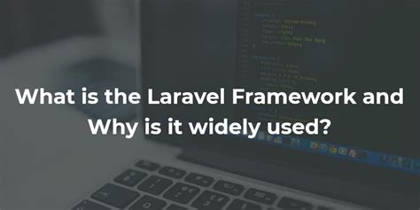 What Is The Laravel Framework And Why Is It Widely Used Laravel Guide
