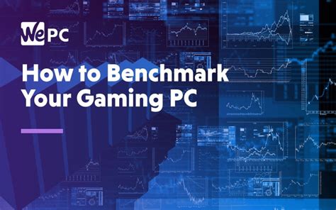 How To Benchmark Your Gaming Pc