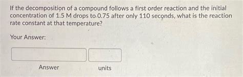 Solved If The Decomposition Of A Compound Follows A First