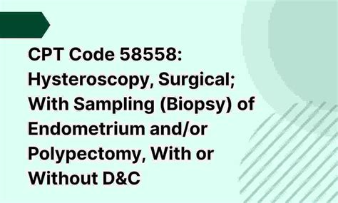 Cpt Code 58558 Hysteroscopy Surgical With Sampling Biopsy Of
