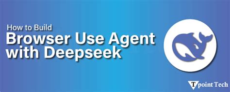 How To Build A Browser Use Agent With Deepseek Tpoint Tech