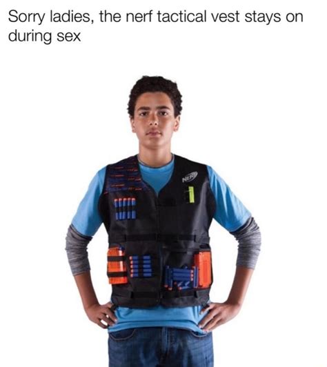 Sorry Ladies The Nerf Tactical Vest Stays On During Sex Ifunny