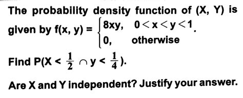 Solved The Probability Density Function Of X Y Is Given Chegg