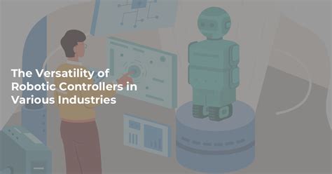 The Versatility Of Robotic Controllers In Various Industries