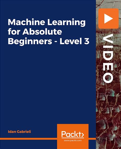 Machine Learning For Absolute Beginners Level 2 Video Packt