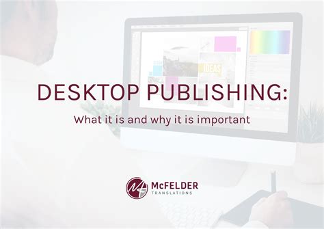 Desktop Publishing What It Is And Why It Is Important Mcfelder Translations