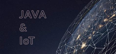 java y el internet de las cosas ¿cómo se convierte en un desarrollador de iot exitoso