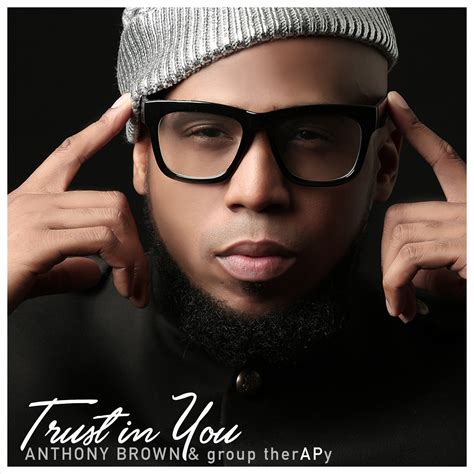 Trust In You” Anthony Brown And Group Therapy Journal Of Gospel Music
