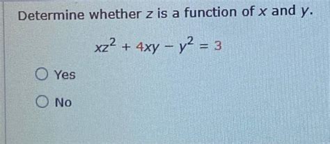 Solved Determine Whether Z Is A Function Of X And Y Chegg
