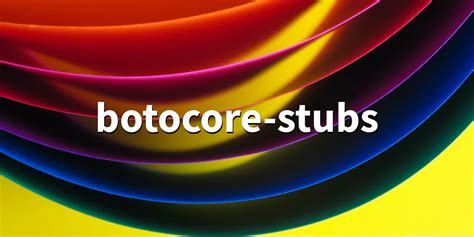 Botocore Stubs Type Annotations And Code Completion For Botocore Pythonfix