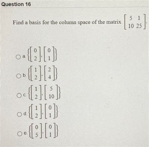 Solved Question 16 Find A Basis For The Column Space Of The Chegg Com
