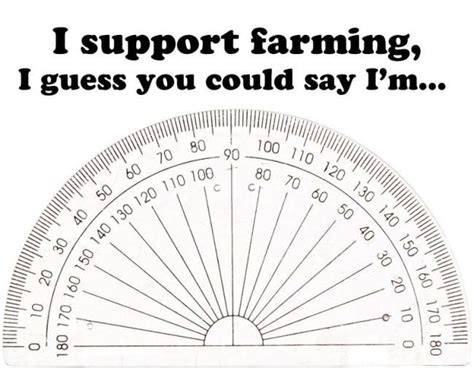 I Support Farming I Guess You Could Say Im Protractor Math Memes