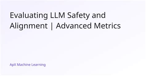 Evaluating Llm Safety And Alignment Advanced Metrics