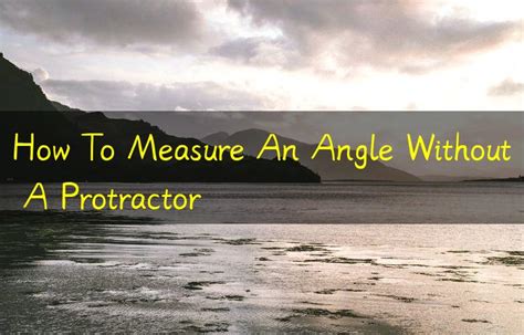 How To Measure An Angle Without A Protractor How