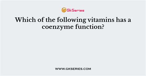 Which Of The Following Vitamins Has A Coenzyme Function