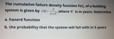 Solved The Cumulative Failure Density Function F T Of A Chegg