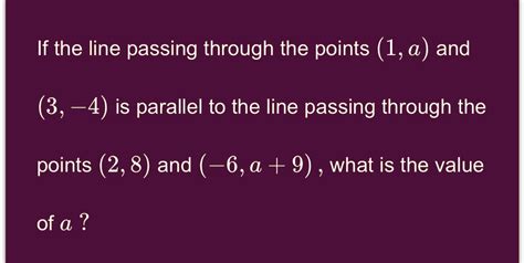 Solved If The Line Passing Through The Points 1a And 3 4 Is Parallel To The Line Passing