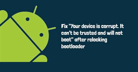 Fix Your Device Is Corrupt It Can T Be Trusted And Will Not Boot After Relocking Bootloader