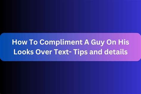 How To Compliment A Guy On His Looks Over Text Tips And Details Pulchra