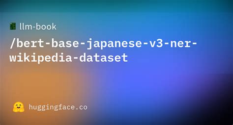llm book bert base japanese v3 ner wikipedia dataset · hugging face