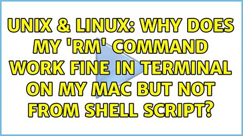 Unix And Linux Why Does My Rm Command Work Fine In Terminal On My Mac