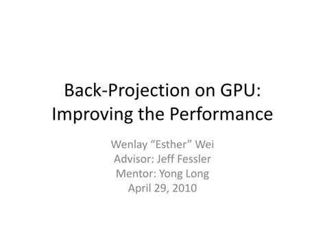 Ppt Back Projection On Gpu Improving The Performance Powerpoint