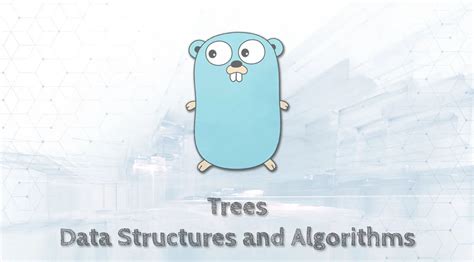 Data Structures And Algorithms In Go Trees