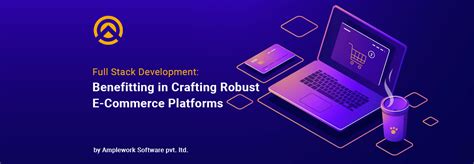 Build E Commerce Platforms With Full Stack Development
