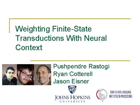 Weighting Finitestate Transductions With Neural Context Pushpendre Rastogi