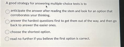 Solved A Good Strategy For Answering Multiple Choice Tests