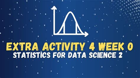 Week 0 Extra Activity Week 4 Statistics For Data Science 2 Mycampus