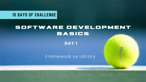 Day 1 W Software Development Basics — Framework Vs Library By 10 Days Of Challenge Medium