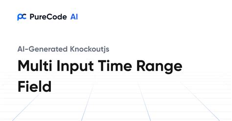 Build Great Knockoutjs Multi Input Time Range Field Components Faster Using Ai Tools
