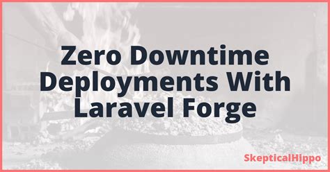 Zero Downtime Deployments With Laravel Forge Skepticalhippo