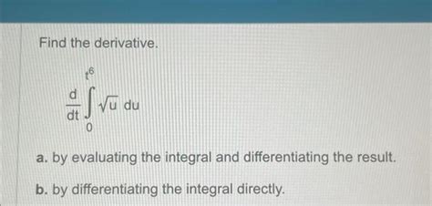 Solved Find The Derivative Dtd∫0t6udu A By Evaluating The