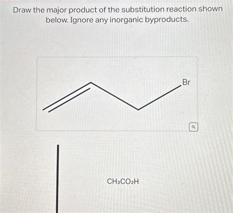 Solved Draw The Major Product Of The Substitution Reaction Chegg