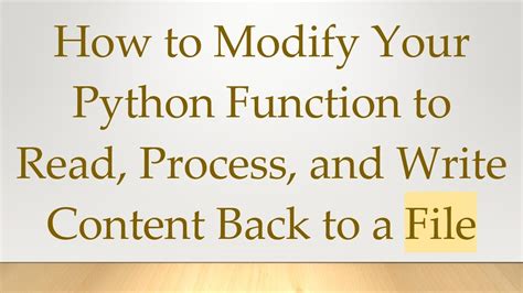 How To Modify Your Python Function To Read Process And Write Content